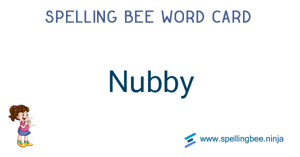 Spelling words containing:Nubby