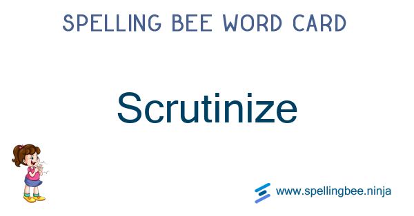 Spelling words containing:Scrutinize