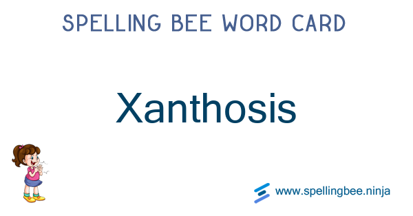 Spelling words containing:Xanthosis